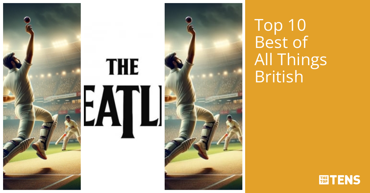 Top Ten Best of All Things British