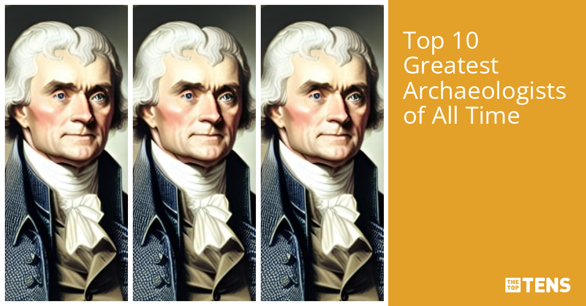 Top 10 Greatest Archaeologists of All Time - TheTopTens