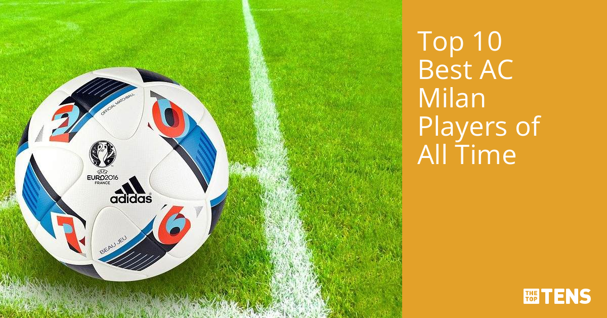 Top 10 Best AC Milan Players of All Time