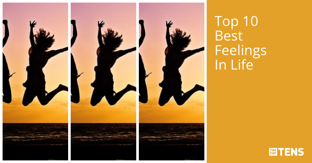 Top 10 Best Feelings In Life