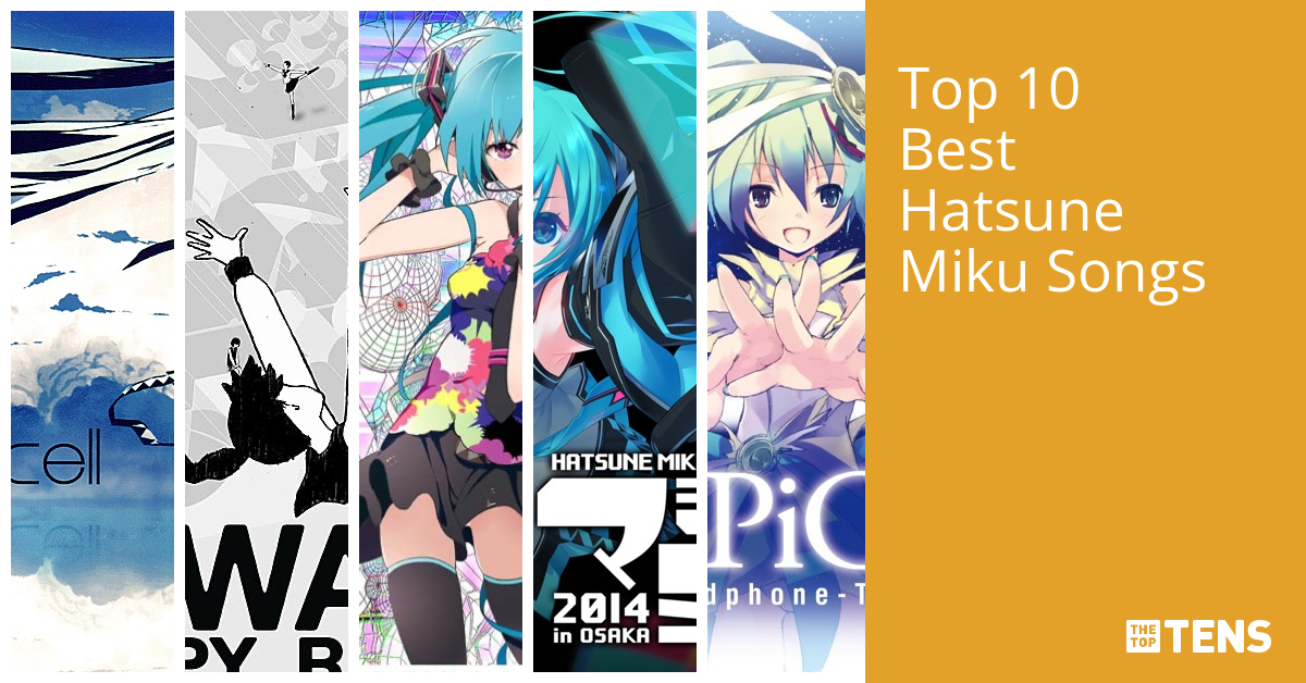 Top 10 Best Hatsune Miku Songs - TheTopTens