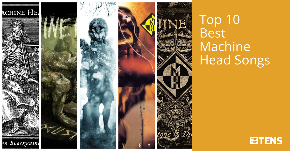 Top Ten Best Machine Head Songs - TheTopTens