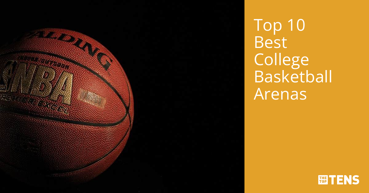 Top 10 Best College Basketball Arenas
