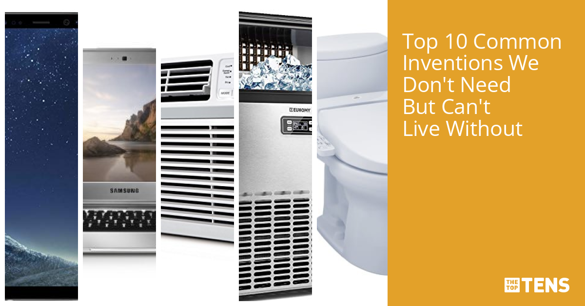 Top Ten Common Inventions We Don't Need But Can't Live Without - TheTopTens