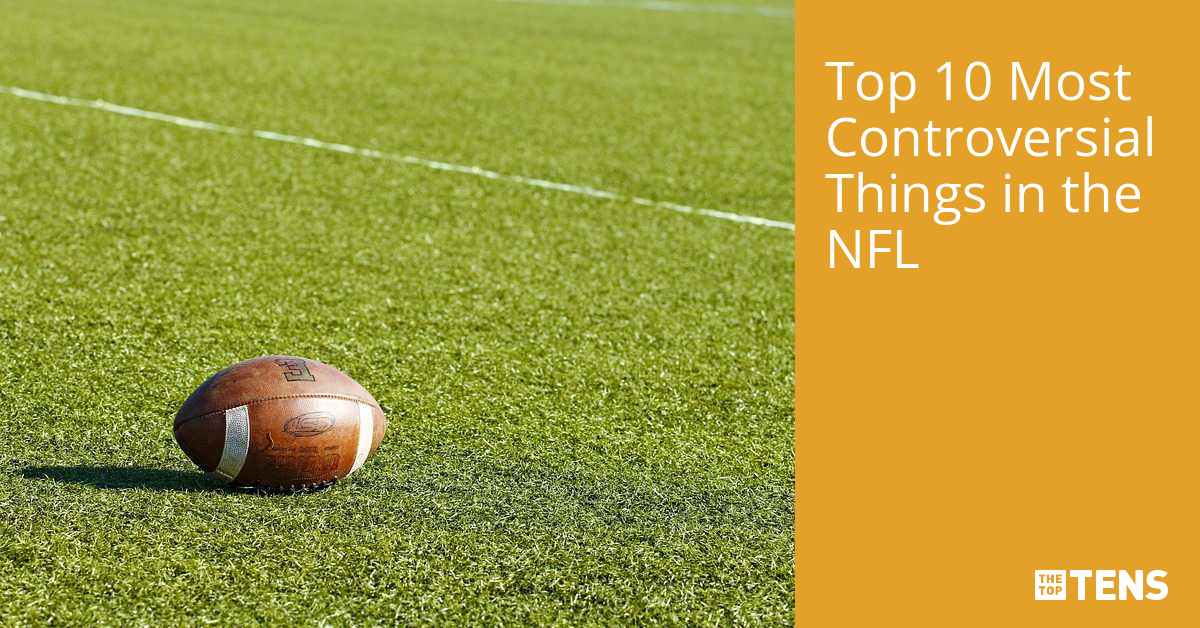 Top 10 Most Controversial Things in the NFL