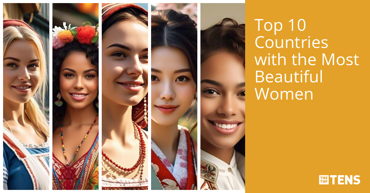 Top 10 Countries with the Most Beautiful Women - TheTopTens
