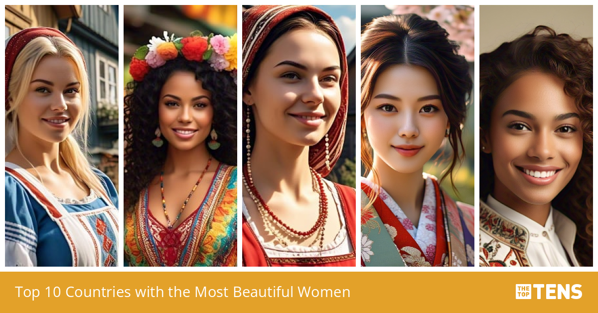 Top 10 Countries with the Most Beautiful Women
