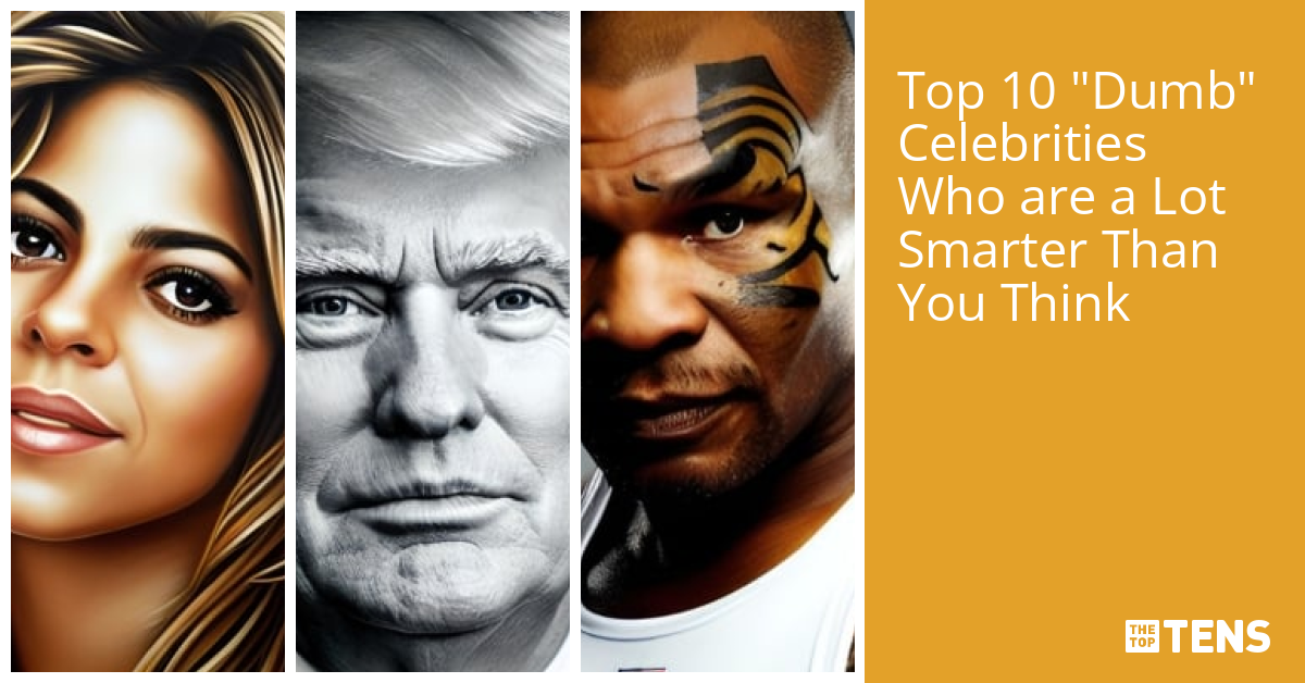 Top 10 "Dumb" Celebrities Who are a Lot Smarter Than You Think