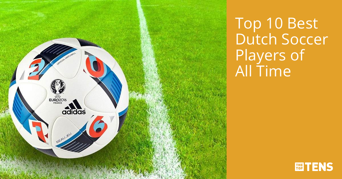 Top 10 Best Dutch Soccer Players of All Time