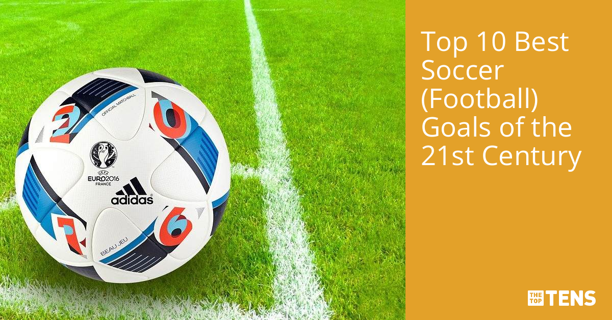 Top 10 Best Soccer (Football) Goals of the 21st Century