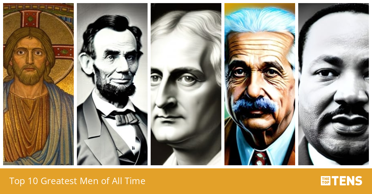 Top 10 Greatest Men of All Time - TheTopTens