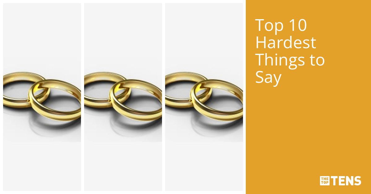 Top 10 Hardest Things to Say