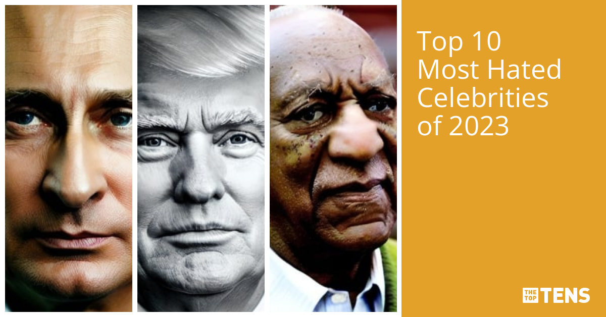 Top 10 Most Hated Celebrities of 2023 - TheTopTens