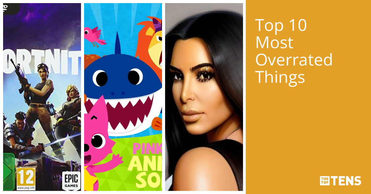 Top 10 Most Overrated Things