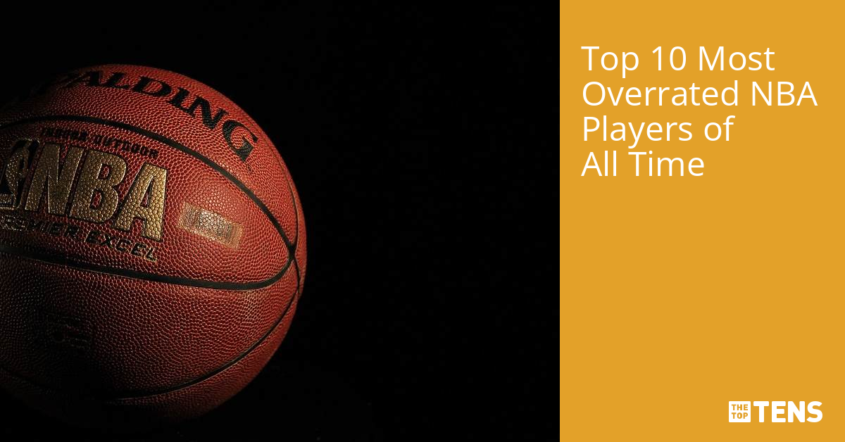 Top 10 Most Overrated NBA Players of All Time