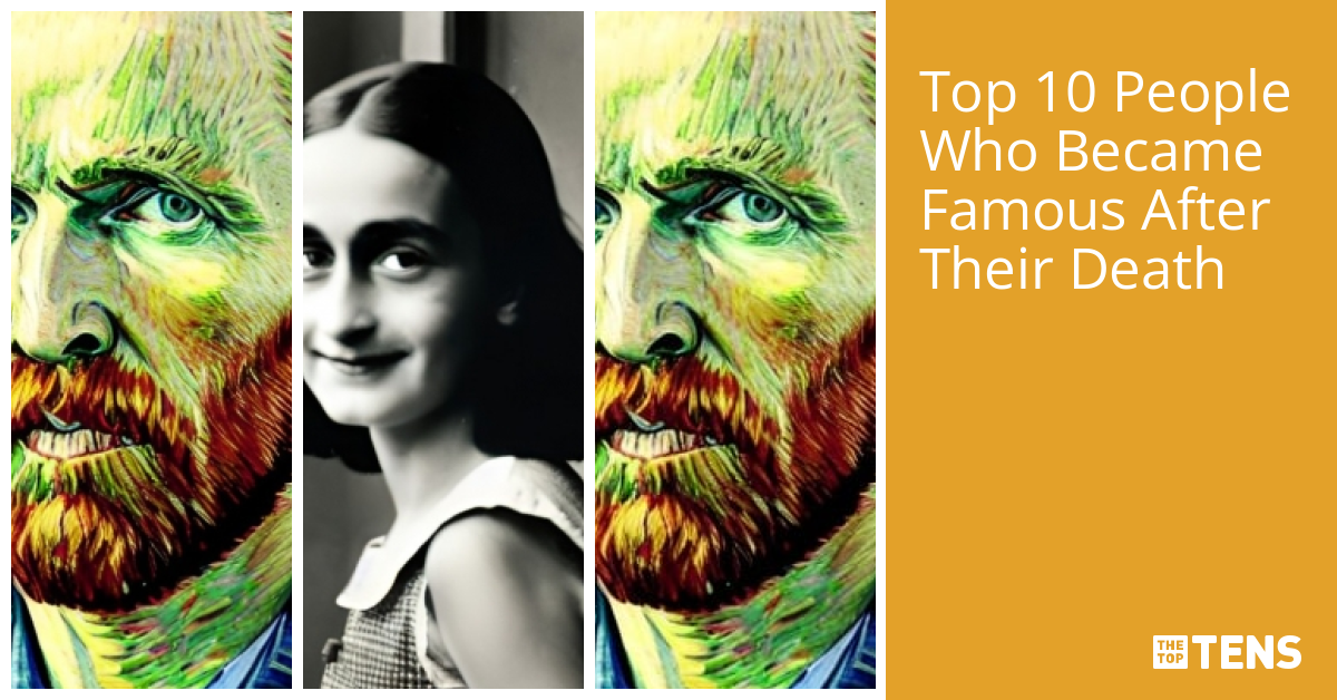 Top 10 People Who Became Famous After Their Death