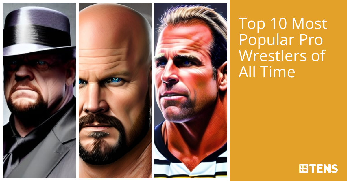 Top 10 Most Popular Pro Wrestlers of All Time - TheTopTens