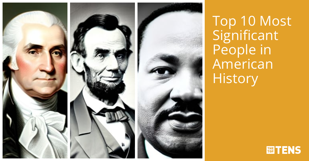 Top 10 Most Significant People in American History - TheTopTens