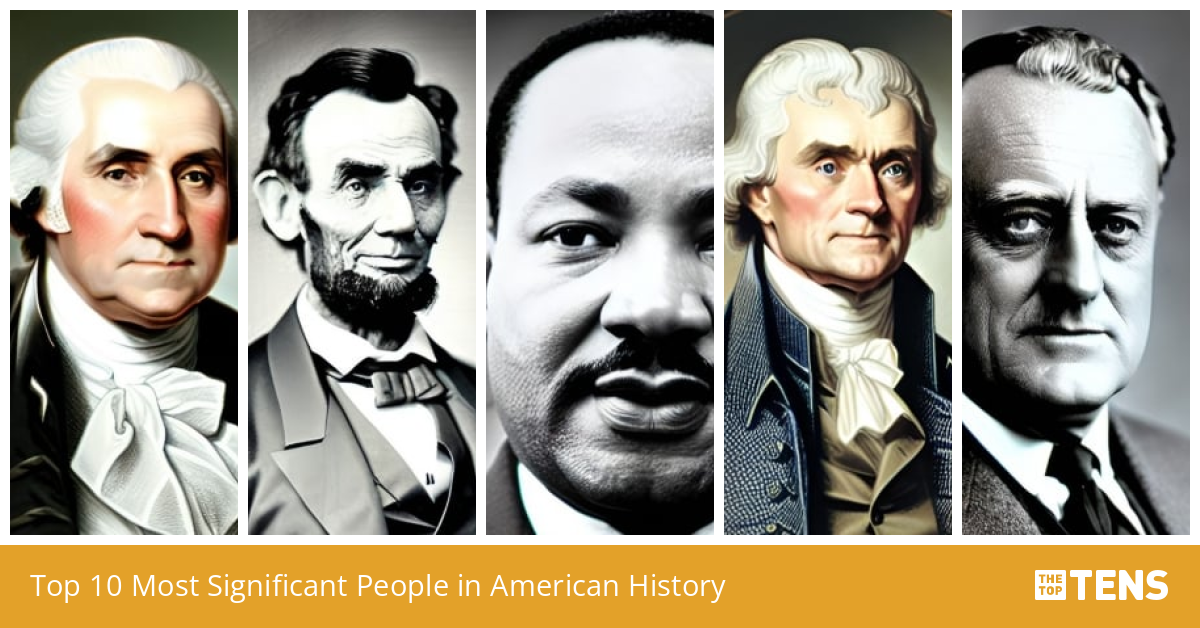 Top 10 Most Significant People in American History