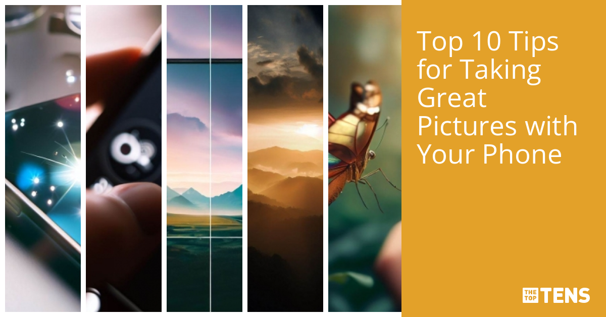 Top Ten Tips for Taking Great Pictures with Your Phone - TheTopTens