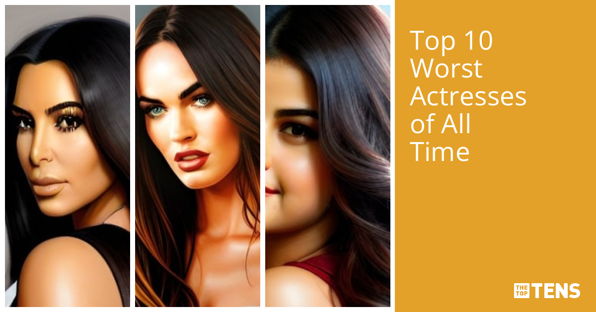Top 10 Worst Actresses of All Time - TheTopTens